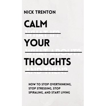 Stop Overthinking : 23 Techniques to Relieve Stress, Stop Negative ...