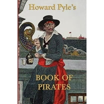 Howard Pyle's Book of Pirates, with color illustrations: Fiction, Fact ...