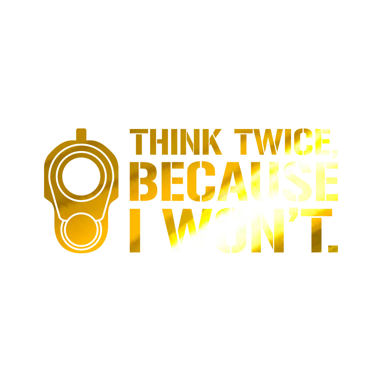 Think Twice Because I Won't Sticker Decal Die Cut - Self Adhesive Vinyl - Weatherproof - Made in ...