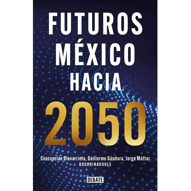 Futuros México Hacia 2050 Debate 9786073805483 | Bodega Aurrera en línea