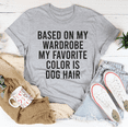 Based On My Wardrobe My Favorite Color Is Dog Hair Tee Black Heather S ...