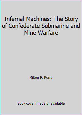 Pre-Owned Infernal Machines: The Story of Confederate Submarine and ...