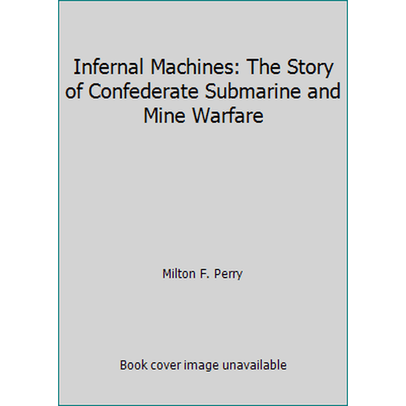 Pre-Owned Infernal Machines: The Story of Confederate Submarine and ...