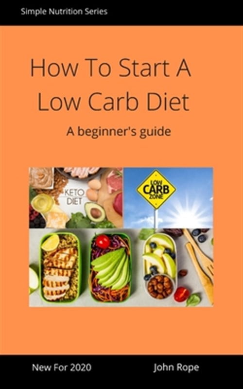 Pre-Owned How To Start A Low Carb Diet: A beginner's guide - Walmart.com