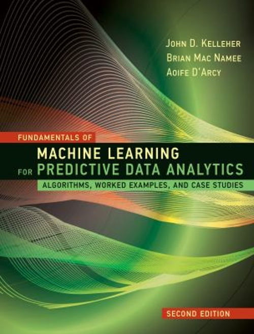 Pre-Owned Fundamentals of Machine Learning for Predictive Data Analytics: Algorithms, Worked ...
