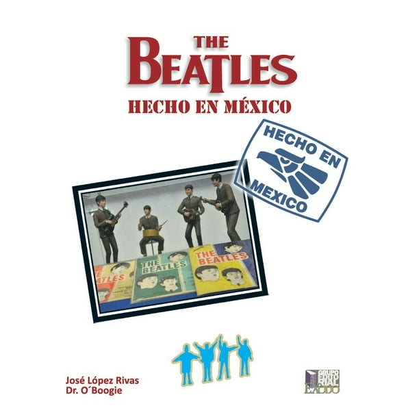 THE BEATLES HECHO EN MEXICO RICARDO ALBOREZ GARCIA JOSE LOPEZ RIVAS ...