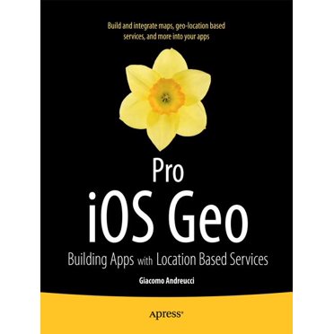 Build Location Apps on IOS with Swift: Use Apple Maps, Google Maps, and Mapbox to Code Location ...