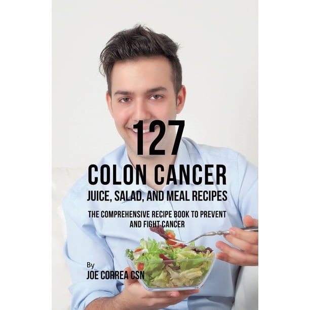 127 Colon Cancer Juice Salad And Meal Recipes The Comprehensive