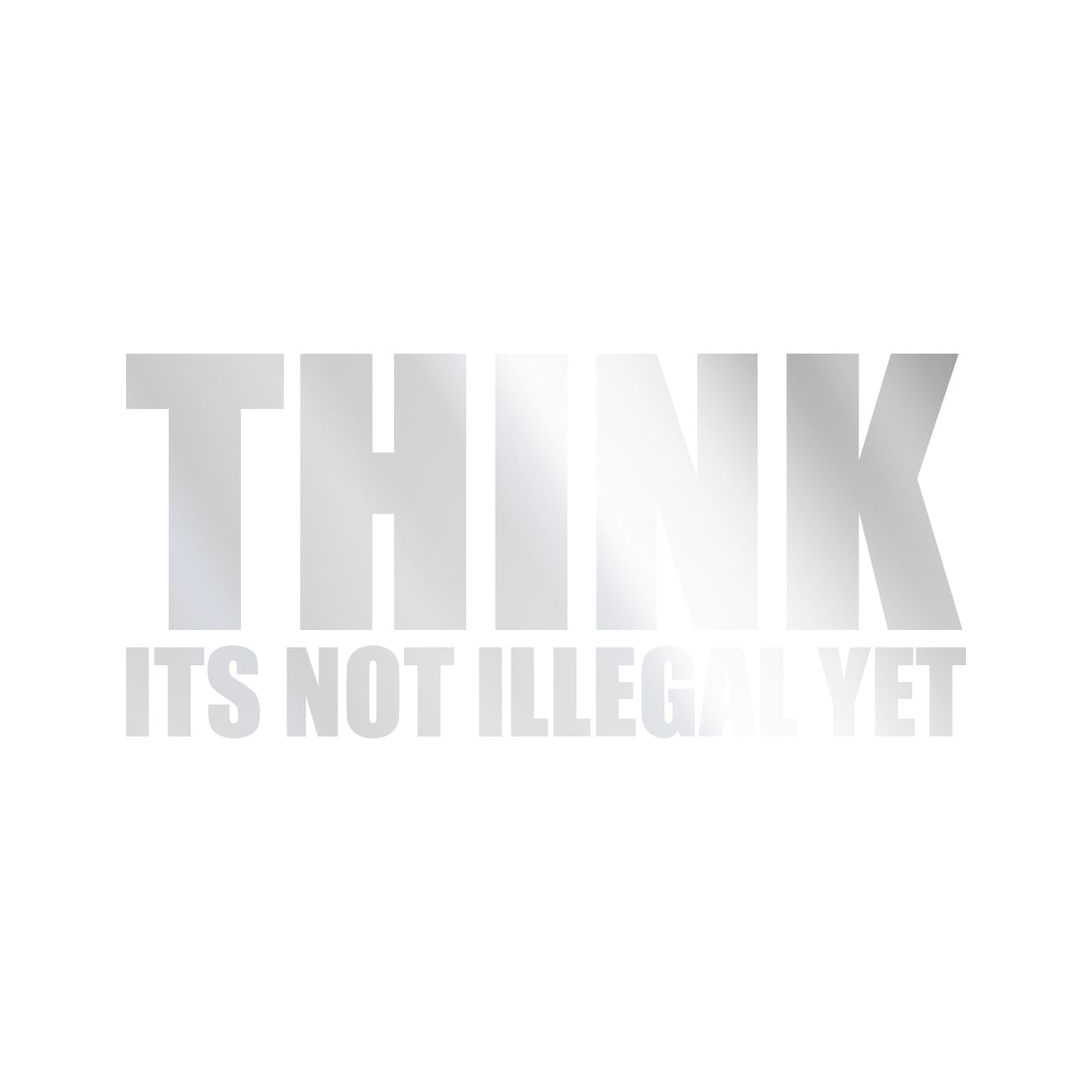Think Its Not Illegal Yet Sticker Decal Die Cut - Self Adhesive Vinyl ...