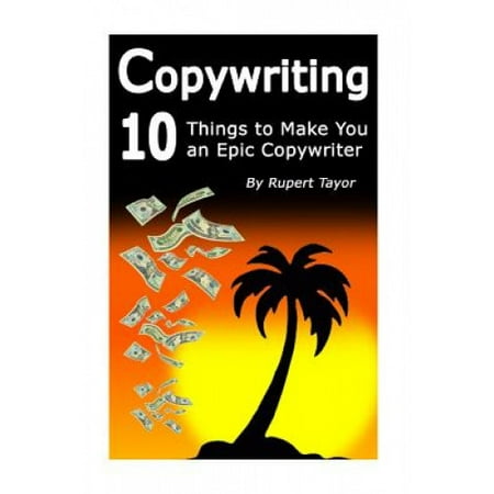 Copywriting: 10 Things To Make You An Epic Copywriter (Copywriting ...