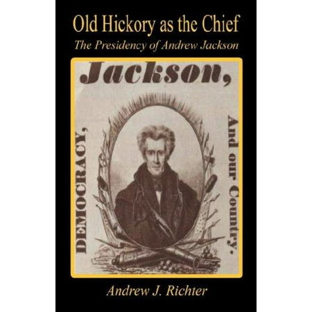 Old Hickory as the Chief - The Presidency of Andrew Jackson | Walmart ...