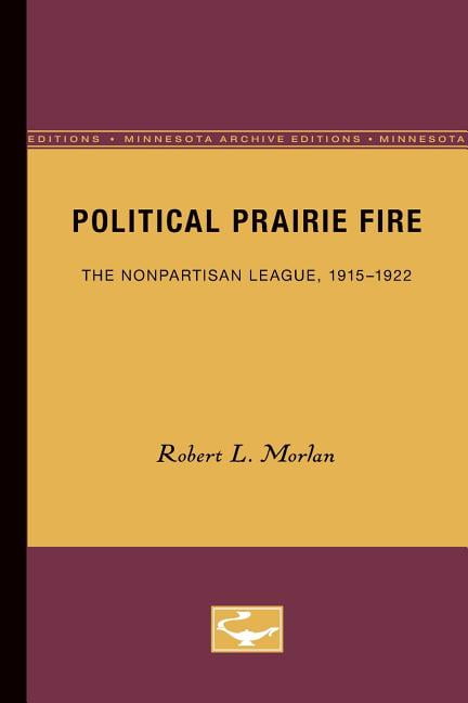 Political Prairie Fire : The Nonpartisan League, 1915-1922 (Paperback ...