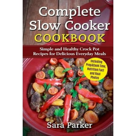 Complete Slow Cooker Cookbook: Simple and Healthy Crock Pot Recipes for ...