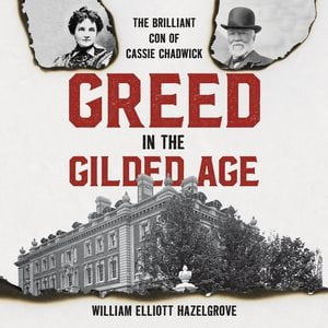 Greed in the Gilded Age : The Brilliant Con of Cassie Chadwick ...