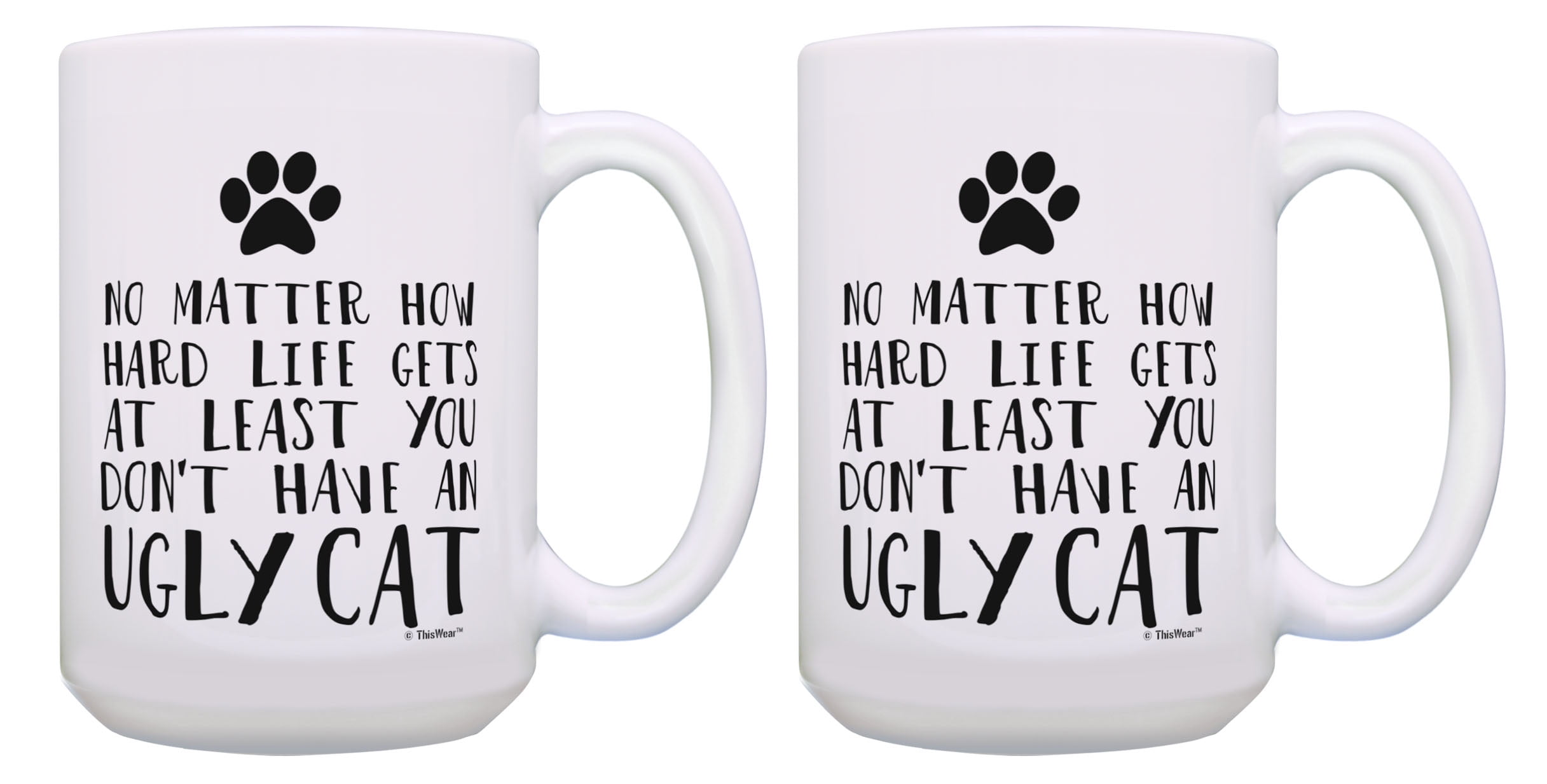 ThisWear Funny Cat Mugs No Matter At Least You Don't Have An Ugly Cat 2 ...