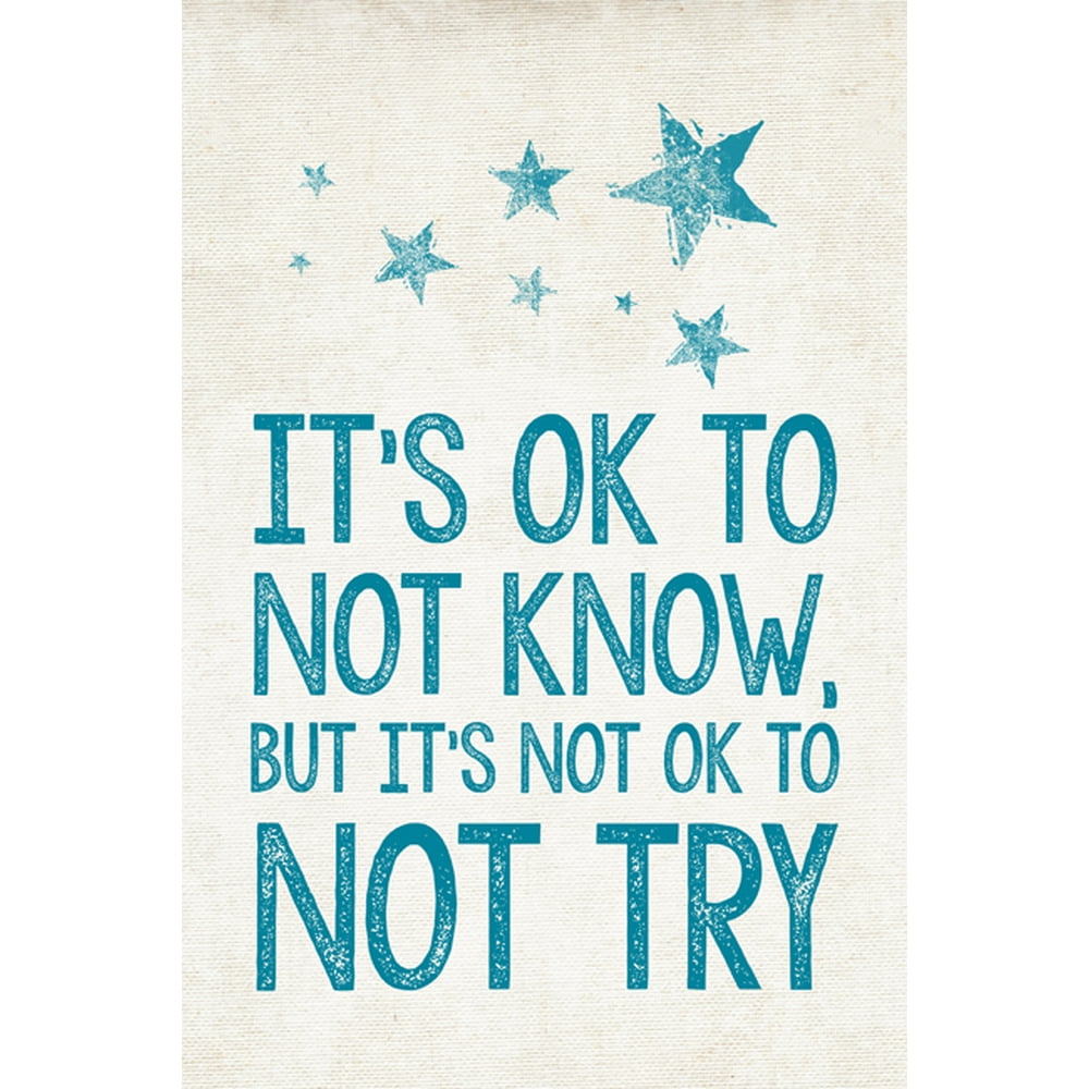 It's Ok To Not Know - But It's Not Ok To Not Try, motivational ... It's Ok To Not Know - But It's Not Ok To Not Try, motivational ...