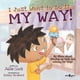 I Just Want to Do It My Way!: My Story about Staying on Task and Asking ...