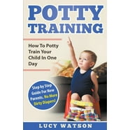 Potty Training in 5 Day : The Complete Guide to Potty Training, A Step ...