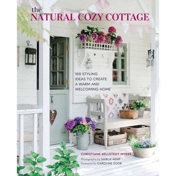 The Natural Cozy Cottage : 100 Styling Ideas to Create a Warm and ...