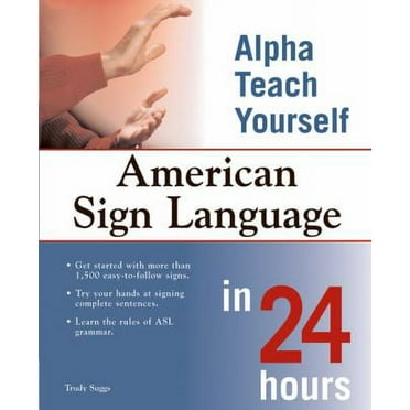 Learn Sign Language in a Hurry : Grasp the Basics of American Sign ...