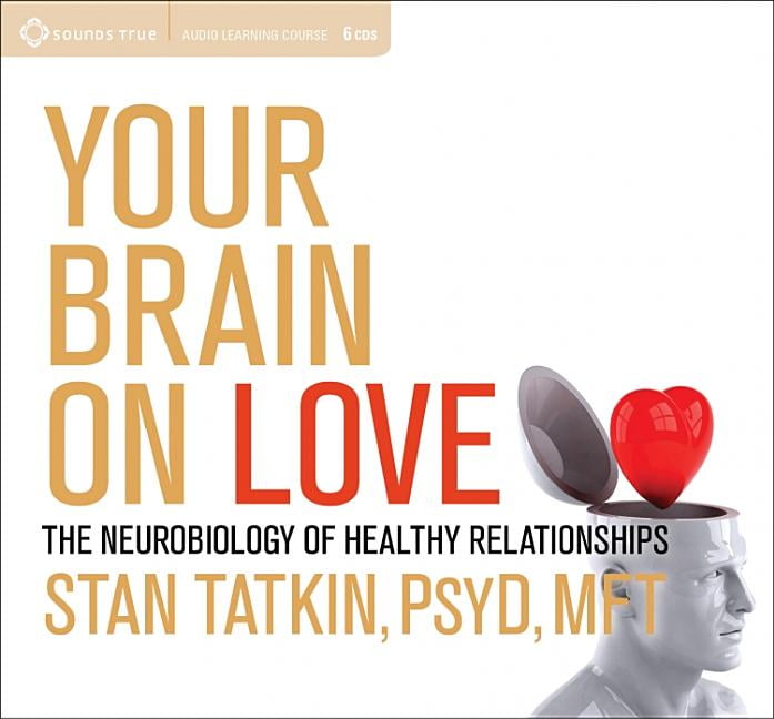 Your Brain on Love : The Neurobiology of Healthy Relationships ...