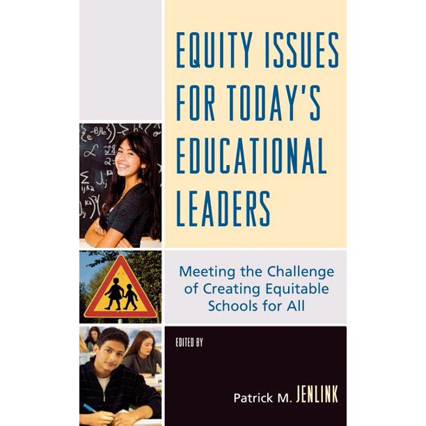 Equity Issues for Today's Educational Leaders: Meeting the Challenge of ...