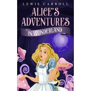 Alice's Adventures in Wonderland (Wisehouse Classics - Original 1865 Edition with the Complete ...