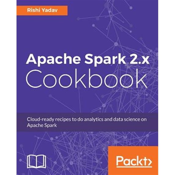 Pre-Owned Apache Spark 2.x Cookbook: Over 70 cloud-ready recipes for ...