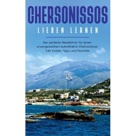 Chersonissos lieben lernen: Der perfekte Reisefuhrer fur einen ...