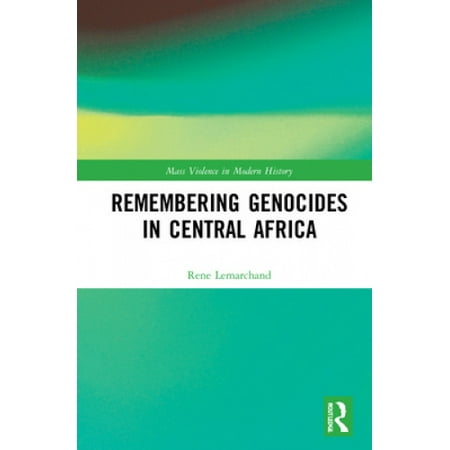 Remembering Genocides in Central Africa (Mass Violence in Modern ...