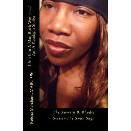 I Am Not a Mad Black Woman...I Am a Paradigm Shifter: The Xaveira B ...