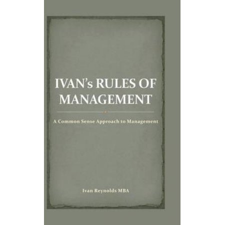Ivan's Rules of Management: A Common Sense Approach to Management ...
