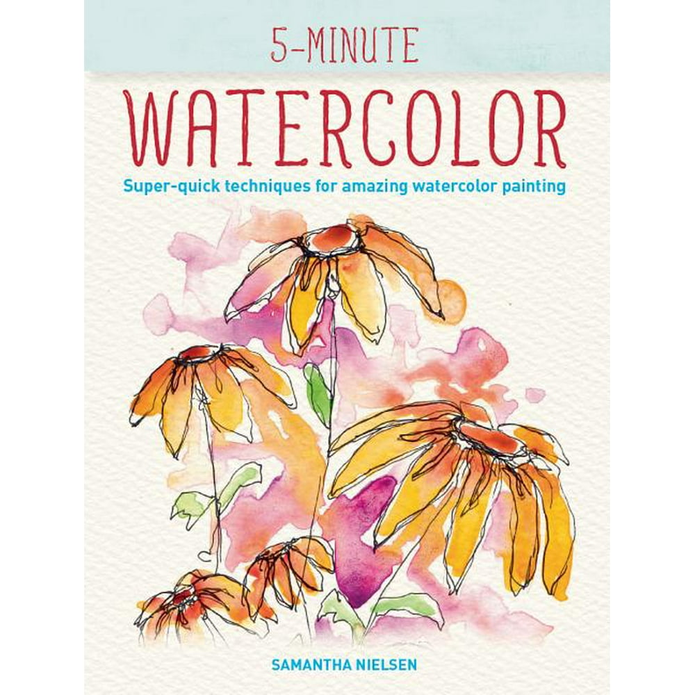 5-Minute Watercolor : Super-Quick Techniques for Amazing Watercolor ...