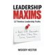 Leadership Maxims : 12 Timeless Leadership Truths and Real-Life ...