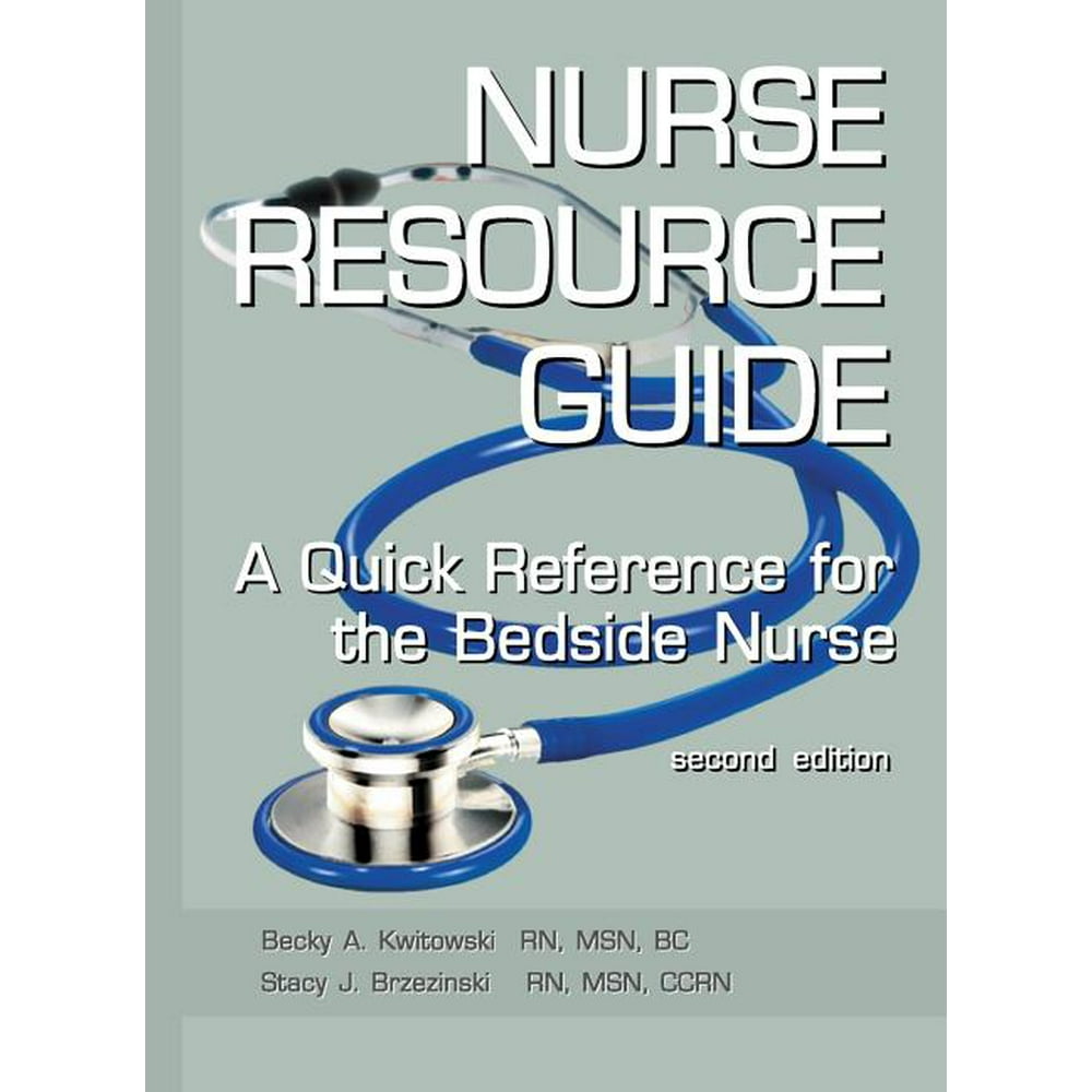 Nurse Resource Guide : A Quick Reference Guide for the Bedside Nurse ...