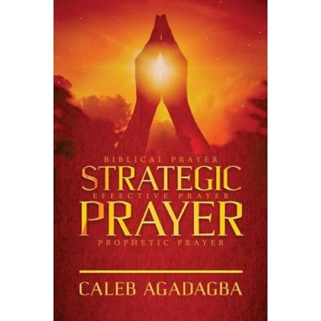 Strategic Prayer: Biblical Prayer, Effective Prayer, Prophetic Prayer ...