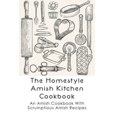 Amish Community Cookbook: Simply Delicious Recipes from Amish and ...