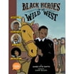 Black Heroes of the Wild West: Featuring Stagecoach Mary, Bass Reeves ...