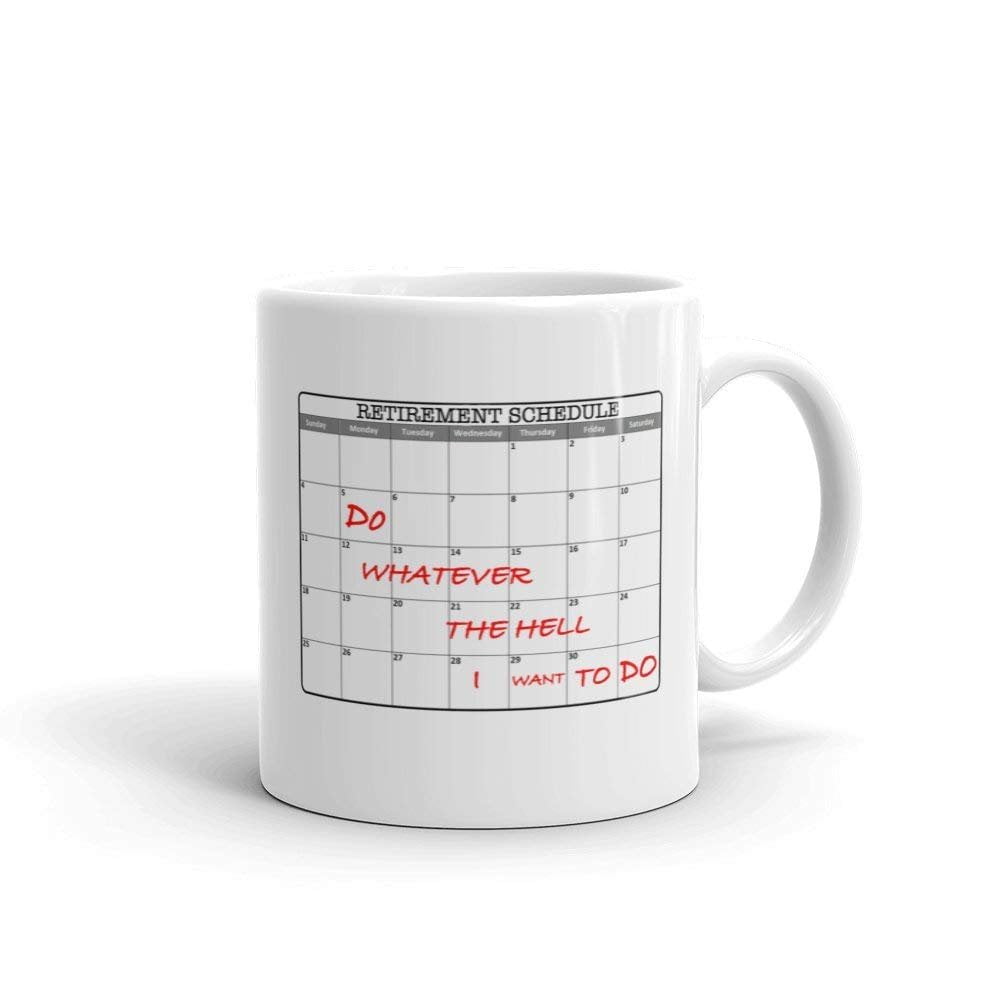 Retirement Schedule Do Whatever I Want Funny Humor Novelty 11oz White ...