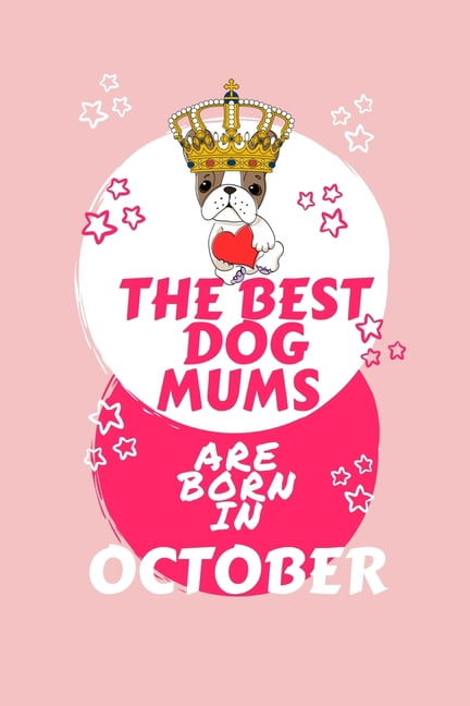 The Best Dog Mums Are Born In October Blank Book For Writing the-best-dog-mums-are-born-in-october-blank-book-for-writing