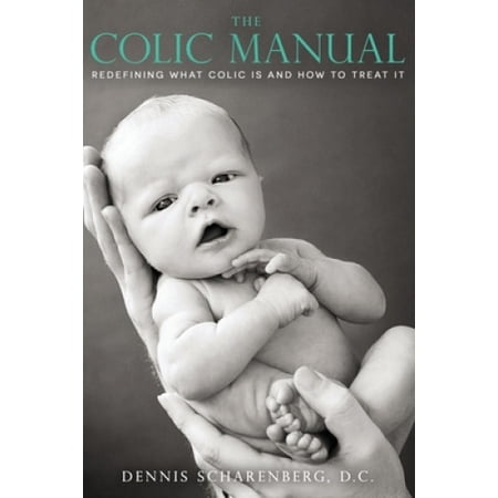 The Colic Manual: Redefining What Colic Is and How to Treat It ...