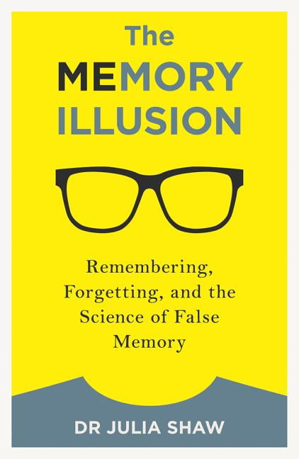 The Memory Illusion : Remembering, Forgetting, and the Science of False ...