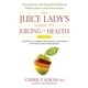 The Juice Lady's Guide to Juicing for Health : Unleashing the Healing ...