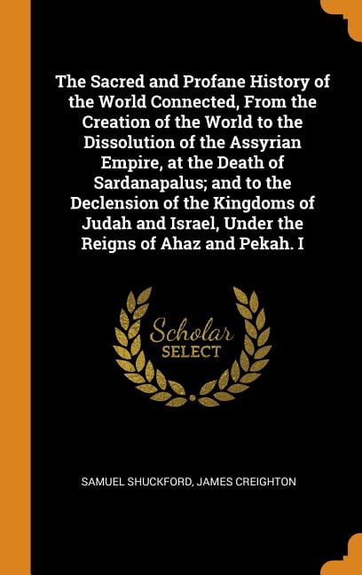 The Sacred and Profane History of the World Connected, From the ...