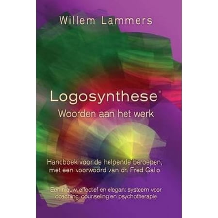 Logosynthese: Woorden Aan Het Werk. Handboek Voor de Helpende Beroepen ...