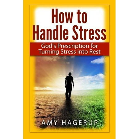 How to Handle Stress: God's Prescription for Turning Stress Into Rest ...