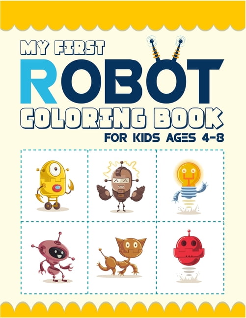 My First Robot Coloring Book For Kids Ages 4-8: (4-6, 6-8). Best robot ...