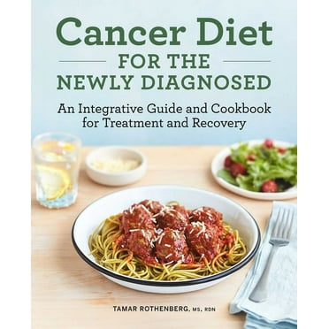 The Cancer Diet Cookbook : Comforting Recipes for Treatment and ...