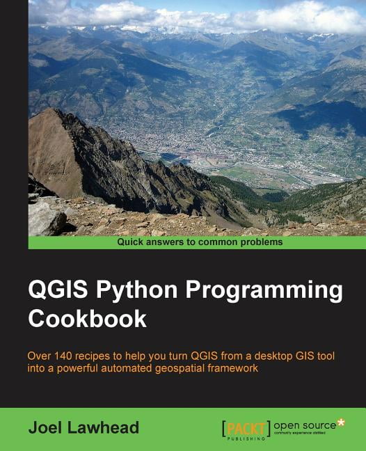 QGIS Python Programming Cookbook : Over 140 recipes to help you turn ...