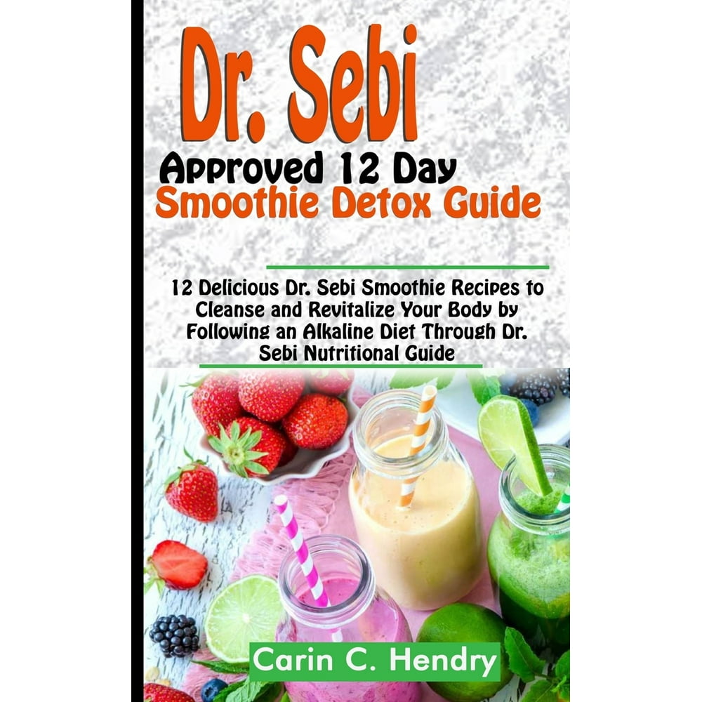 Dr Sebi Approved 12 Day Smoothie Detox Guide 12 Delicious Dr Sebi